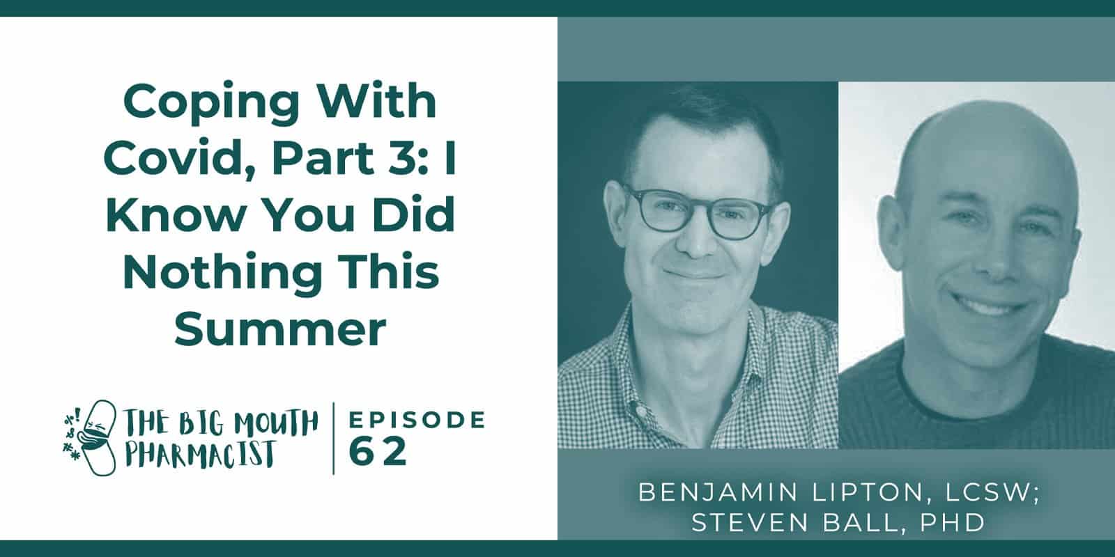 Ep. 62 Coping With Covid, Part 3: I Know You Did Nothing This Summer ...