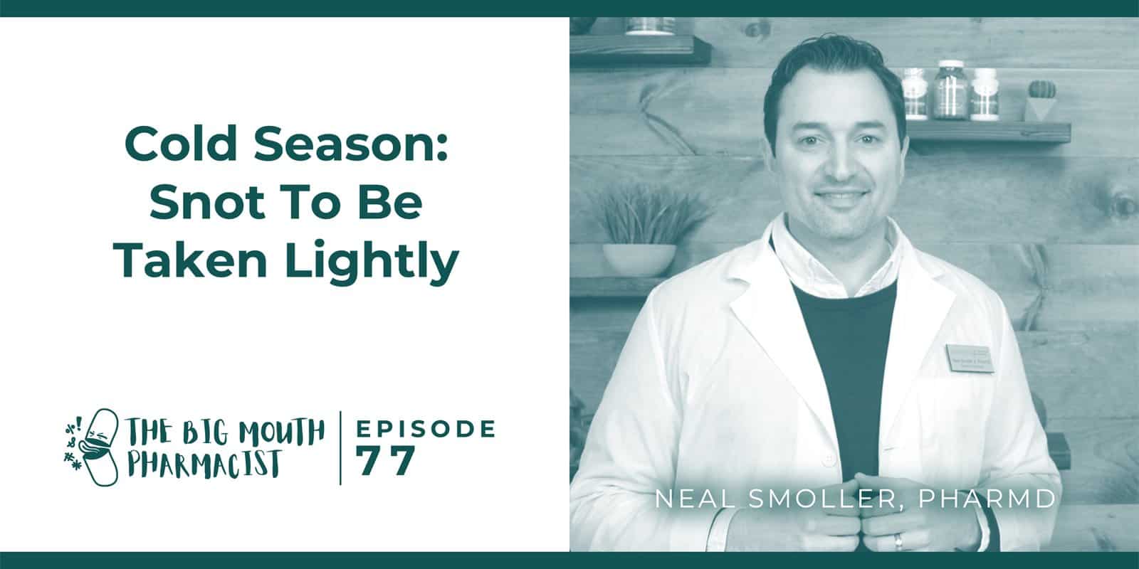 Ep. 77 Cold Season: Snot To Be Taken Lightly – Dr. Neal Smoller ...