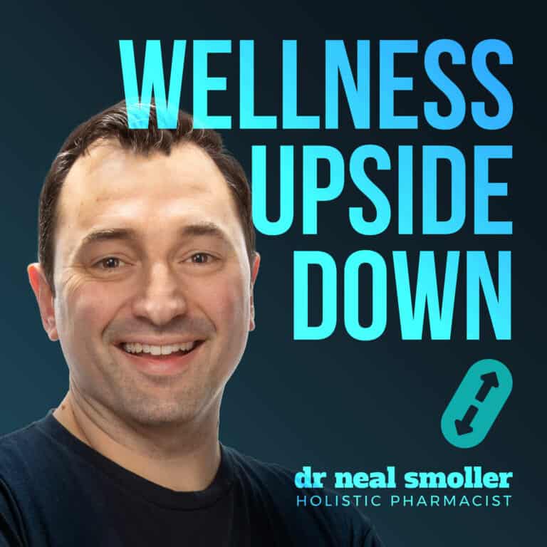 Coming Soon: Wellness Upside Down – Dr. Neal Smoller, Holistic Pharmacist